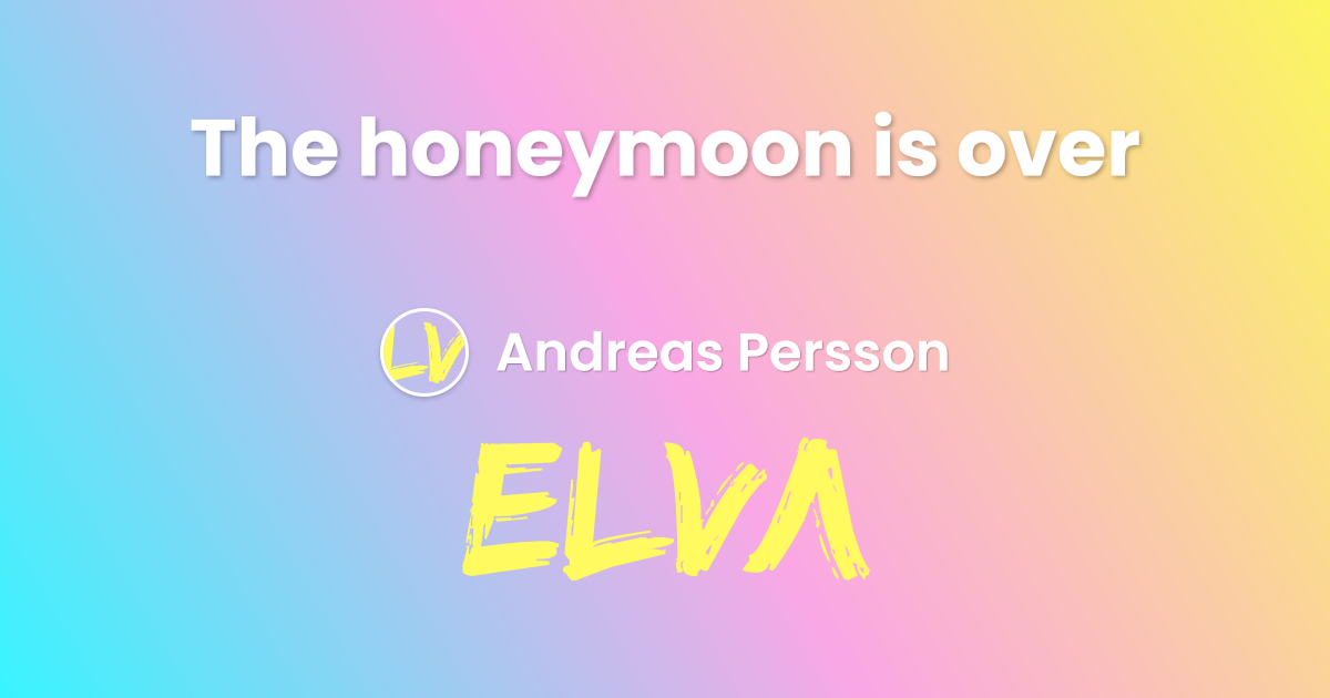 The honeymoon is over — Elva